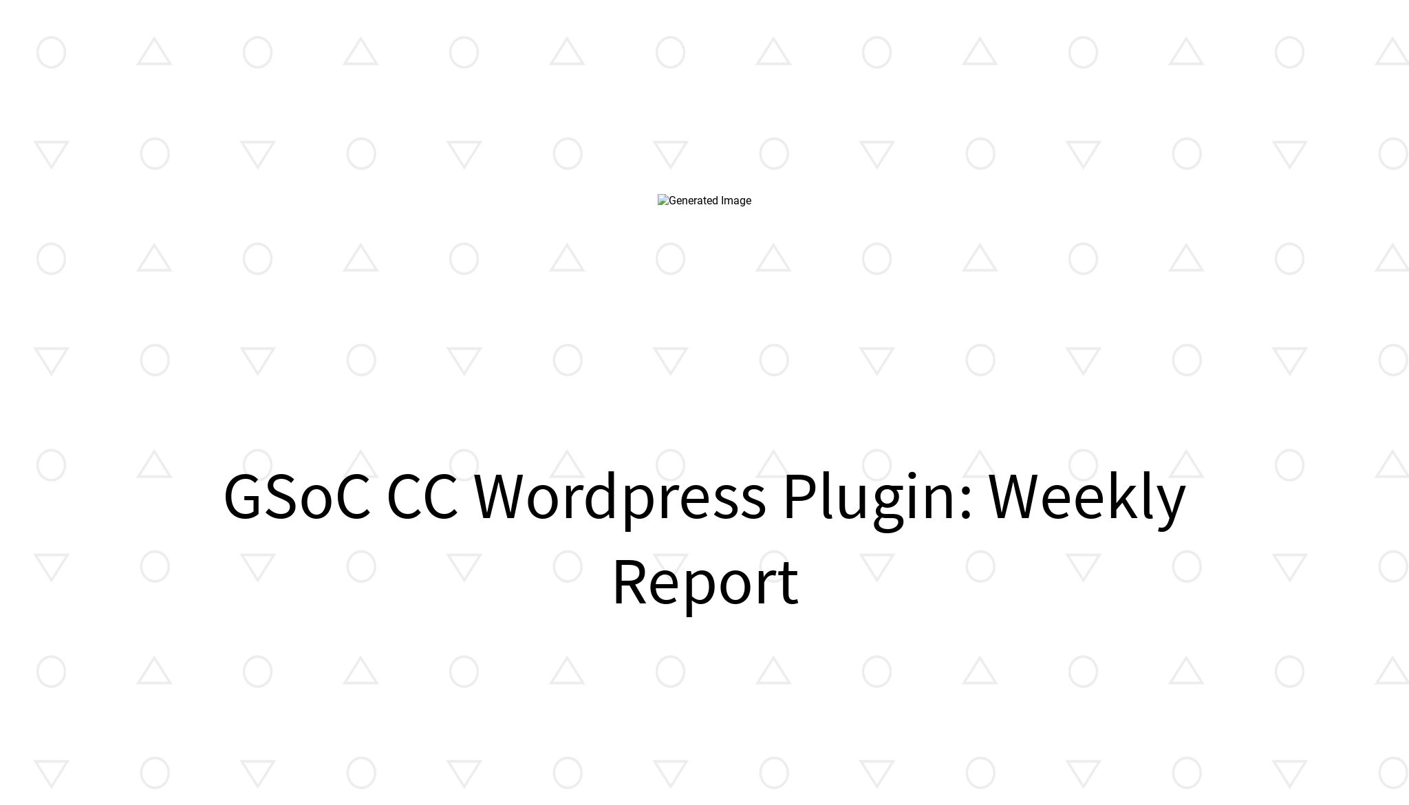 GSoC CC Wordpress Plugin: Weekly Report #6 / #7 — Creative Commons Open Source